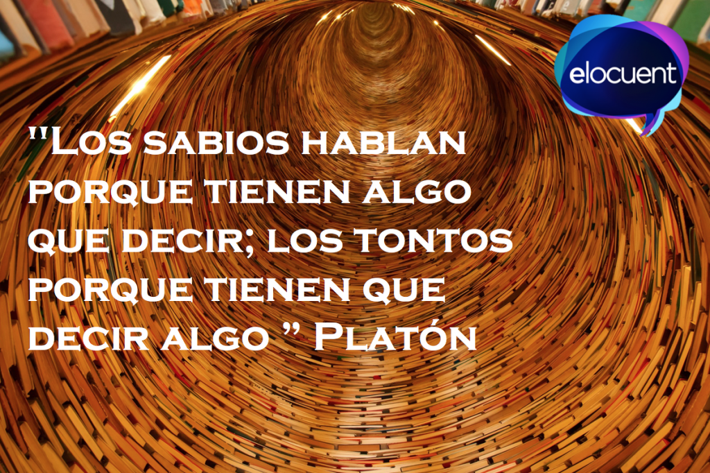 Platón: “Los sabios hablan porque tienen algo que decir; los tontos ...